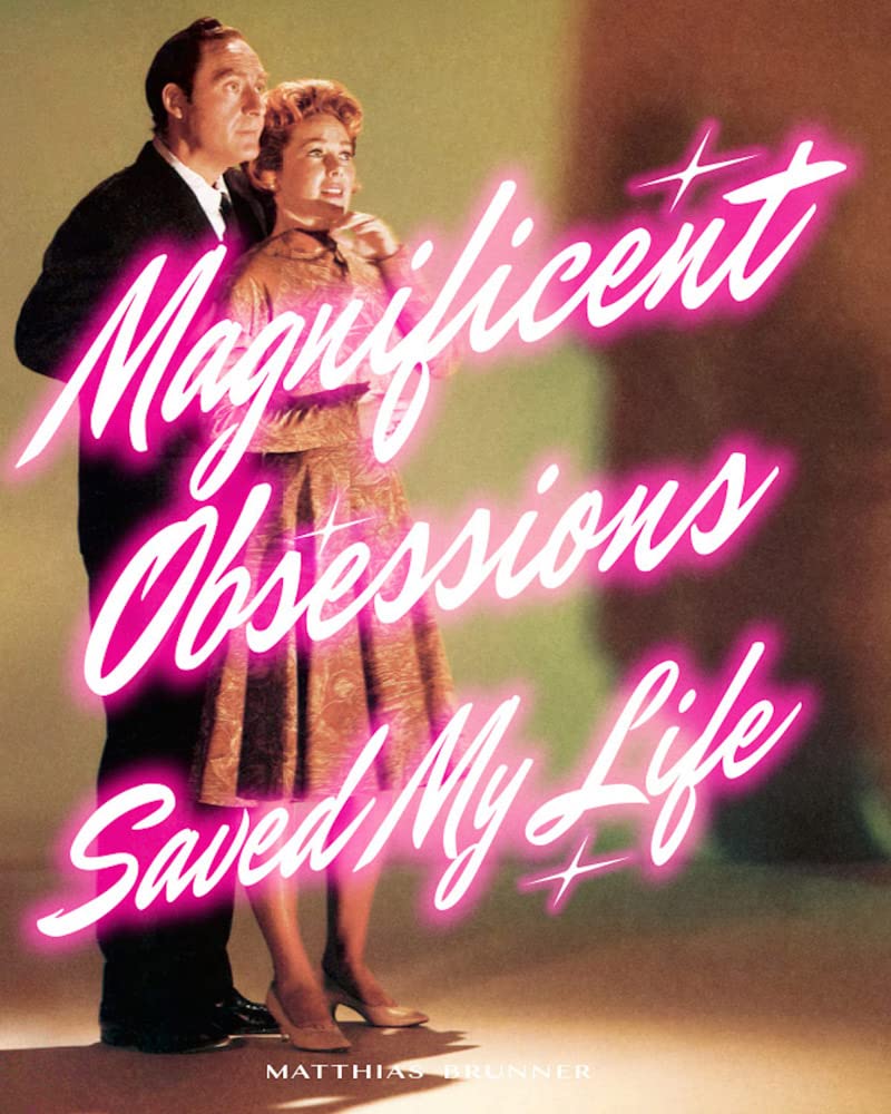 Matthias Brunner: Magnificent Obsessions Saved My Life by Matthias ...