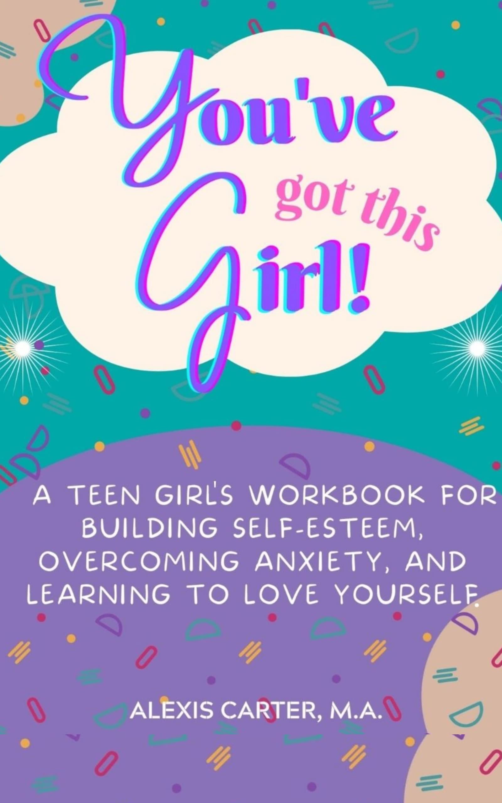You've Got This Girl!: A Teen Girls Workbook for Building Self-Esteem ...