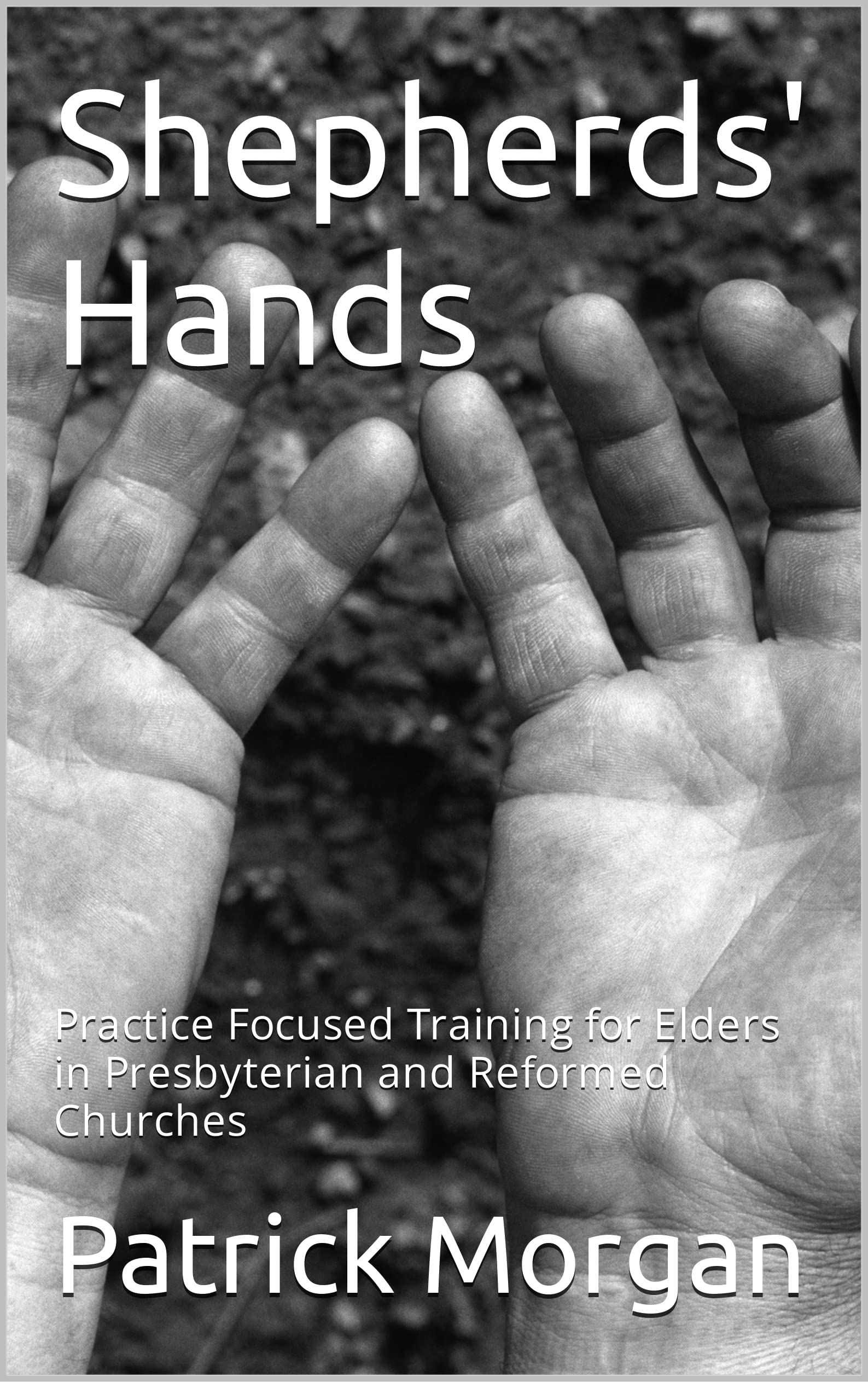 Shepherds' Hands: Practice Focused Training for Elders in Presbyterian ...