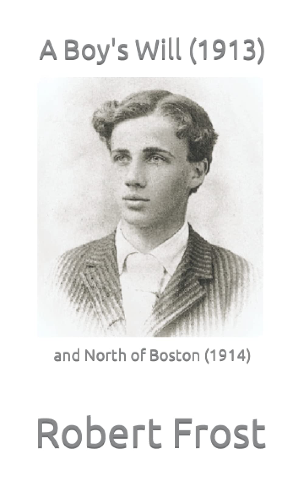 A Boy's Will (1913): and North of Boston (1914) by Robert Frost | Goodreads