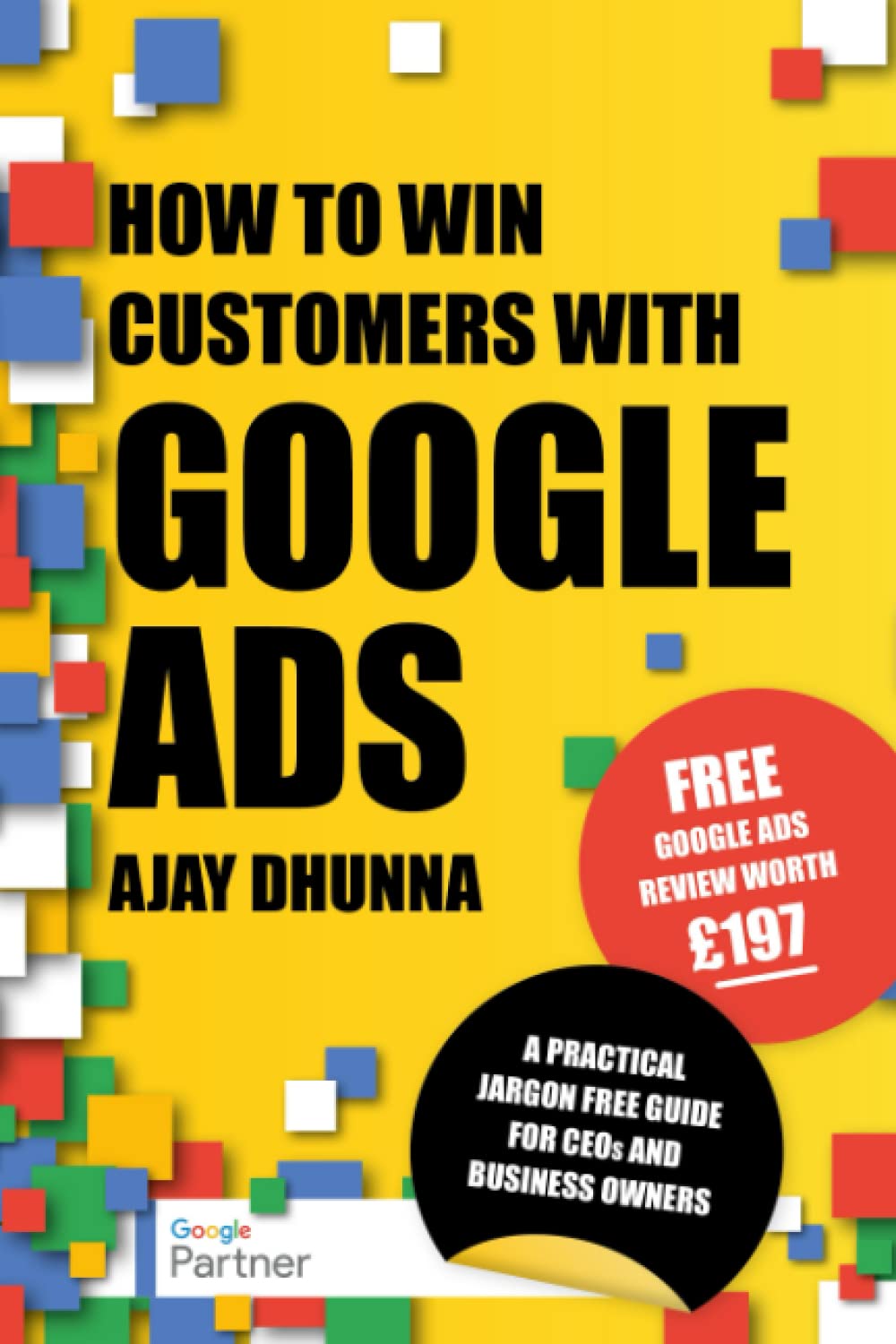 How To Win Customers With Google Ads: A Practical Jargon Free Guide For ...