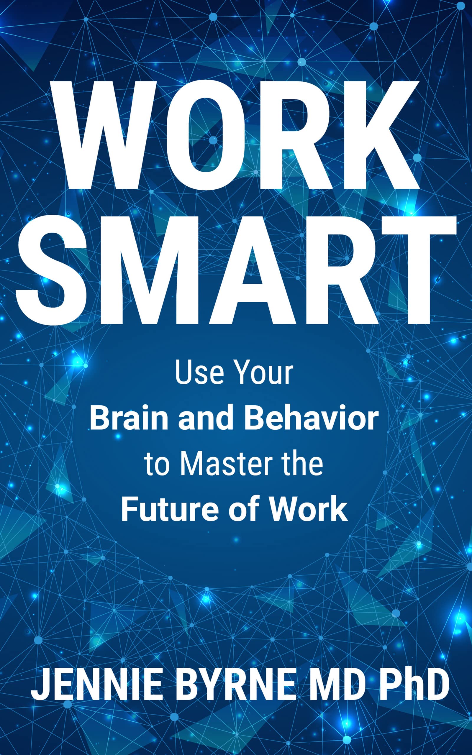 Work Smart: Use Your Brain and Behavior to Master the Future of Work by ...