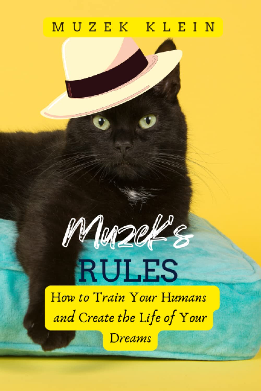 Muzek's Rules: How to Train Your Humans and Create the Life of Your ...