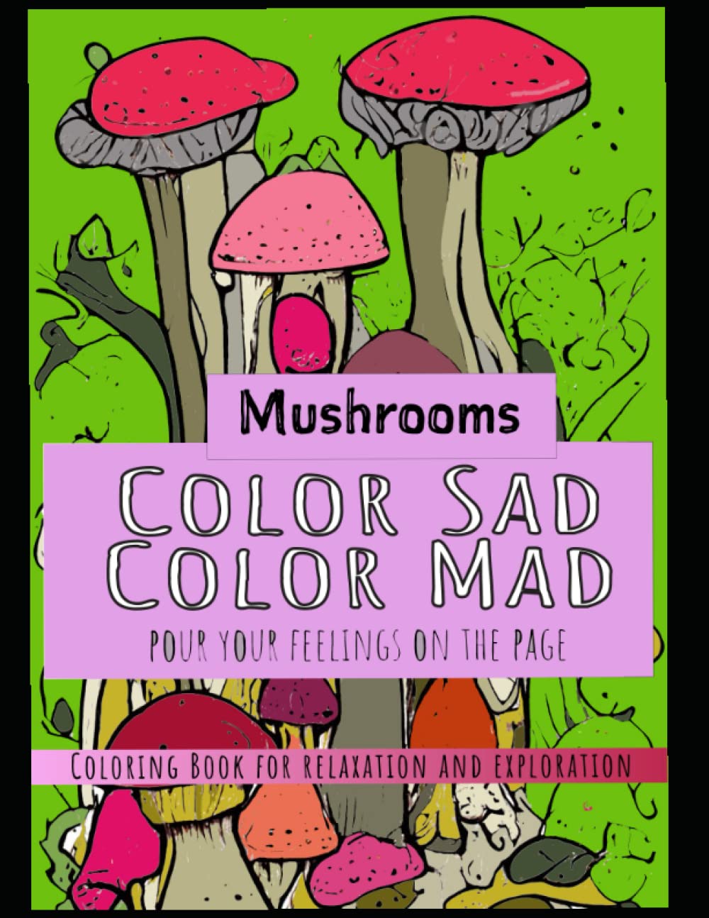 Color Sad, Color Mad (Pour Your Feelings on the Page): Mushrooms by Max ...