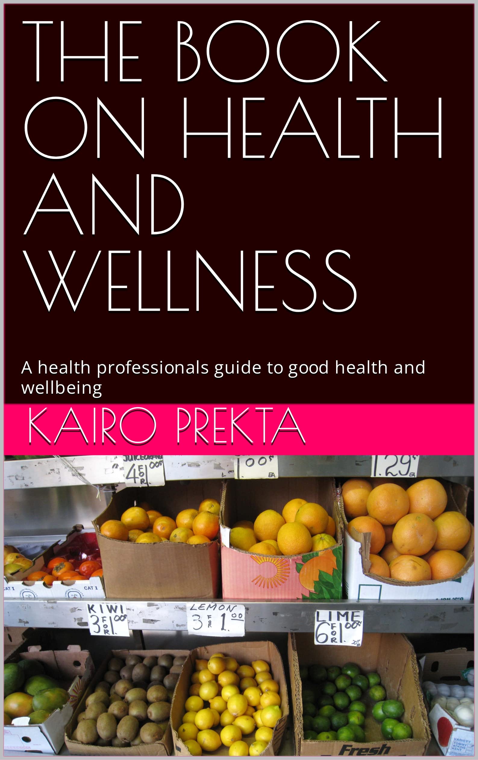 THE BOOK ON HEALTH AND WELLNESS : A health professionals guide to good ...