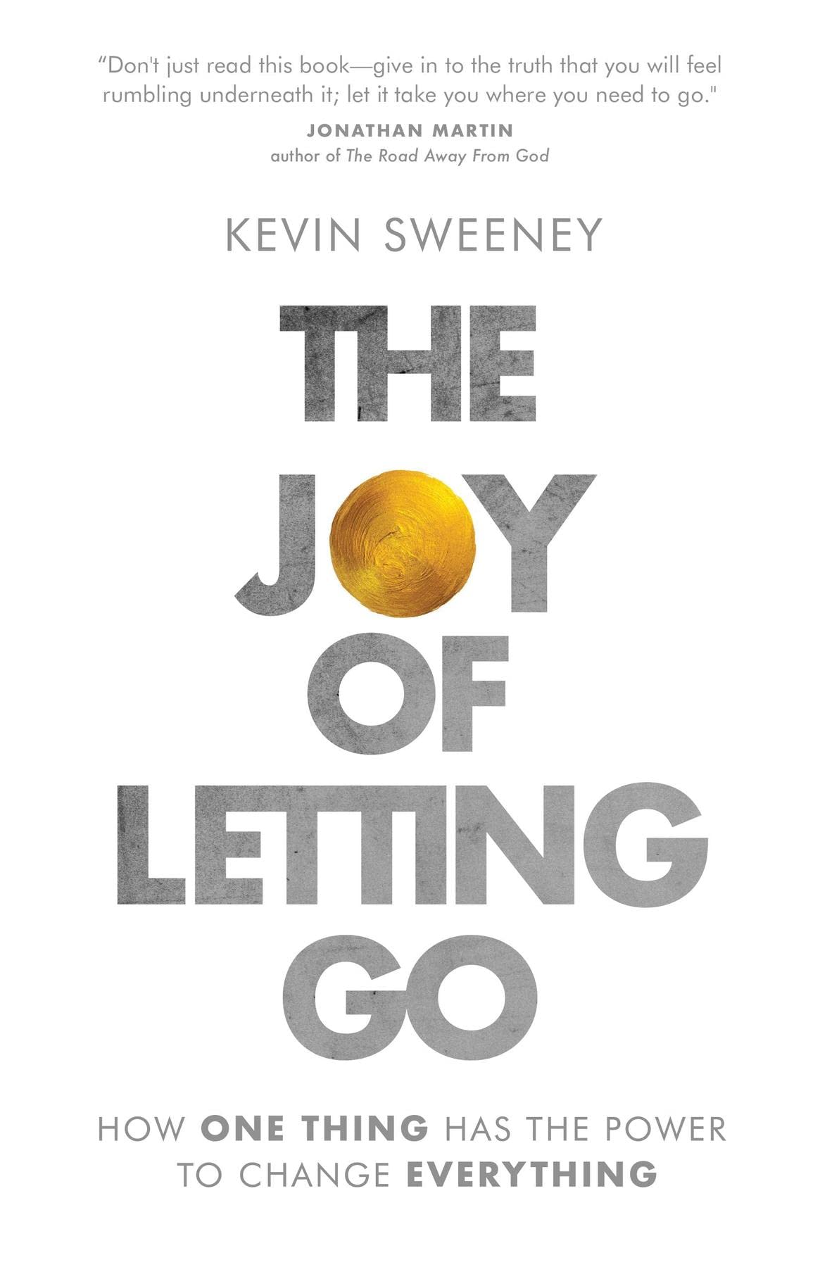 The Joy of Letting Go: How One Thing Has the Power to Change Everything ...