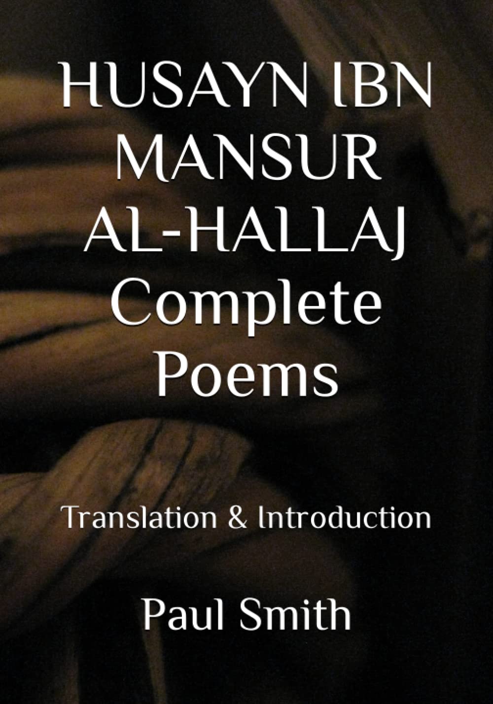 HUSAYN IBN MANSUR AL-HALLAJ Complete Poems: Translation & Introduction ...