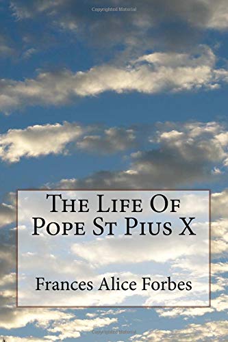 The Life Of Pope St Pius X by Frances Alice Forbes | Goodreads