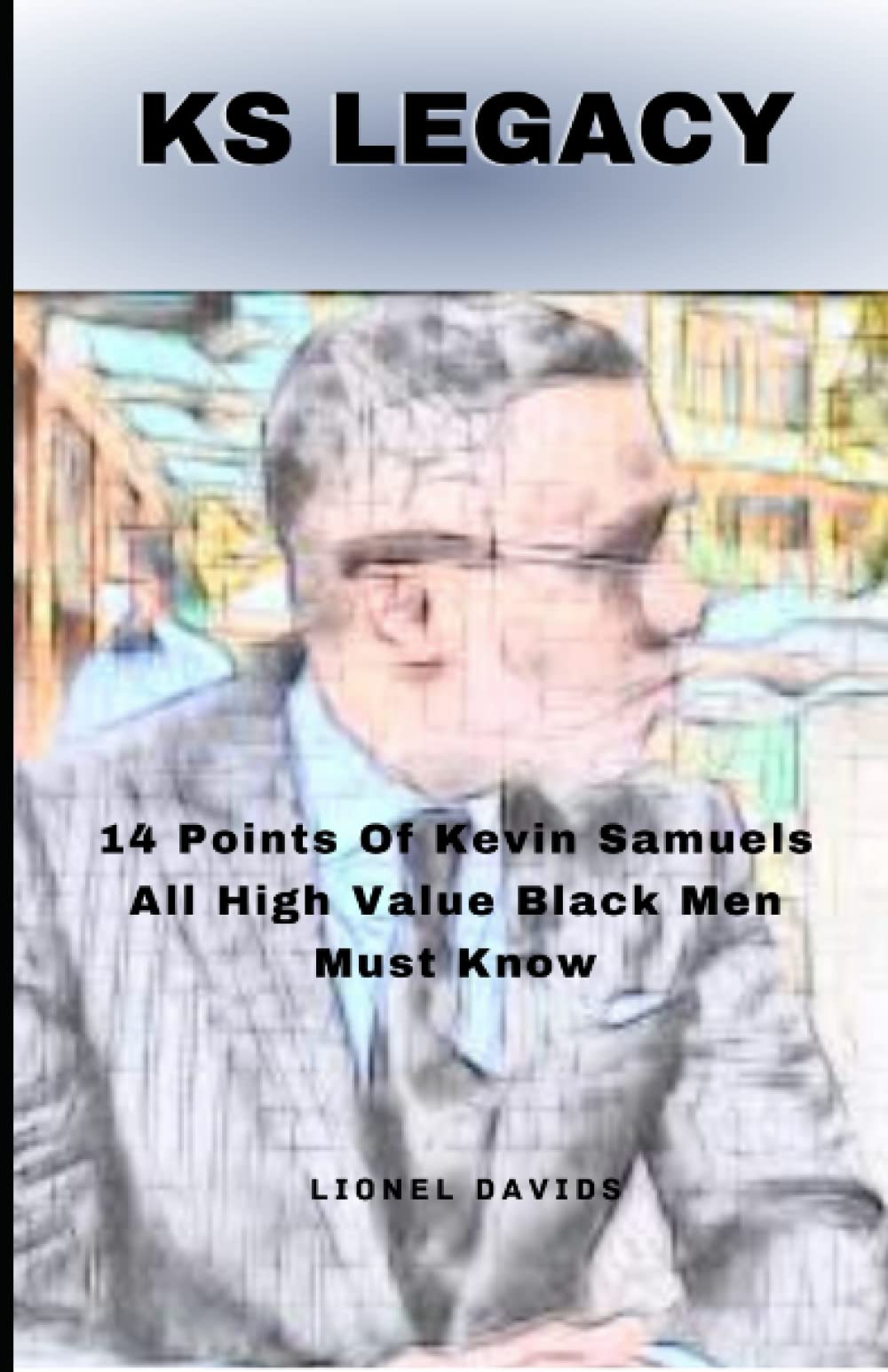 KS Legacy: 14 Points Of Kevin Samuels All High Value Black Men Must ...