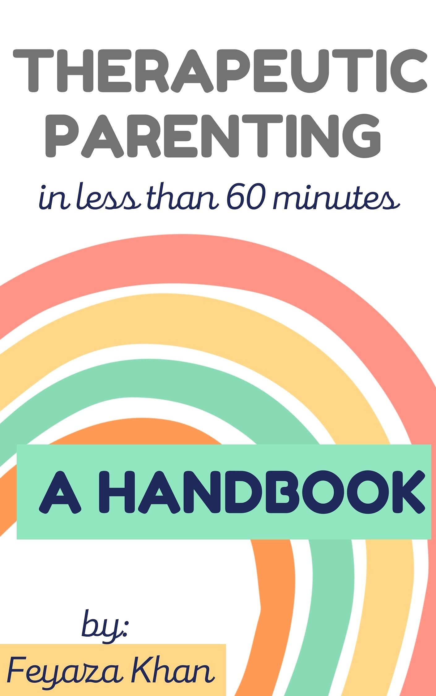 Therapeutic Parenting (in less than 60 minutes): A Handbook by Feyaza ...