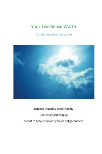 Your Two Sense Worth: Be who you think you can be by Mr. Daniel C ...