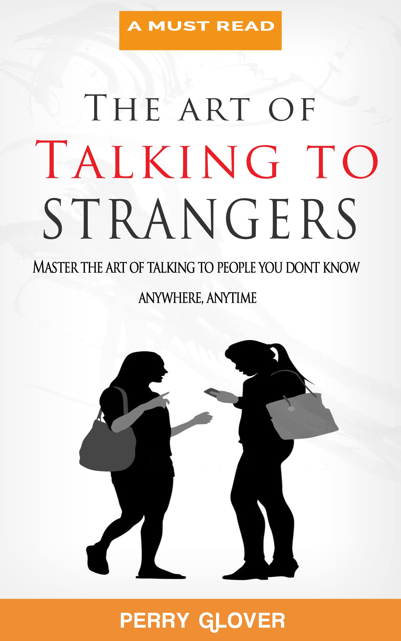 The Art Of Talking To Strangers: Master the Art of Understanding And ...