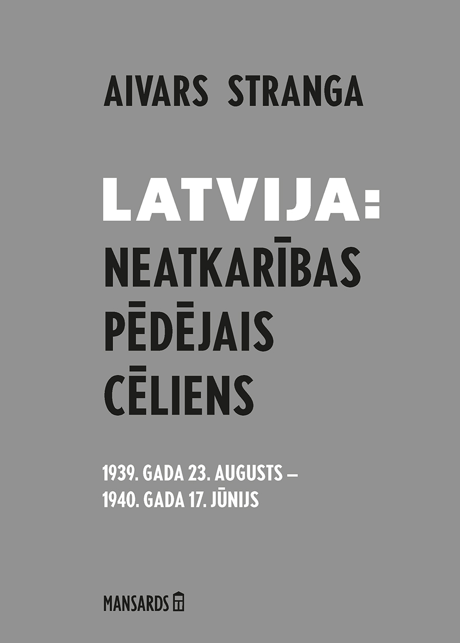 Latvija: neatkarības pēdējais cēliens. 1939. gada 23. augusts – 1940 ...