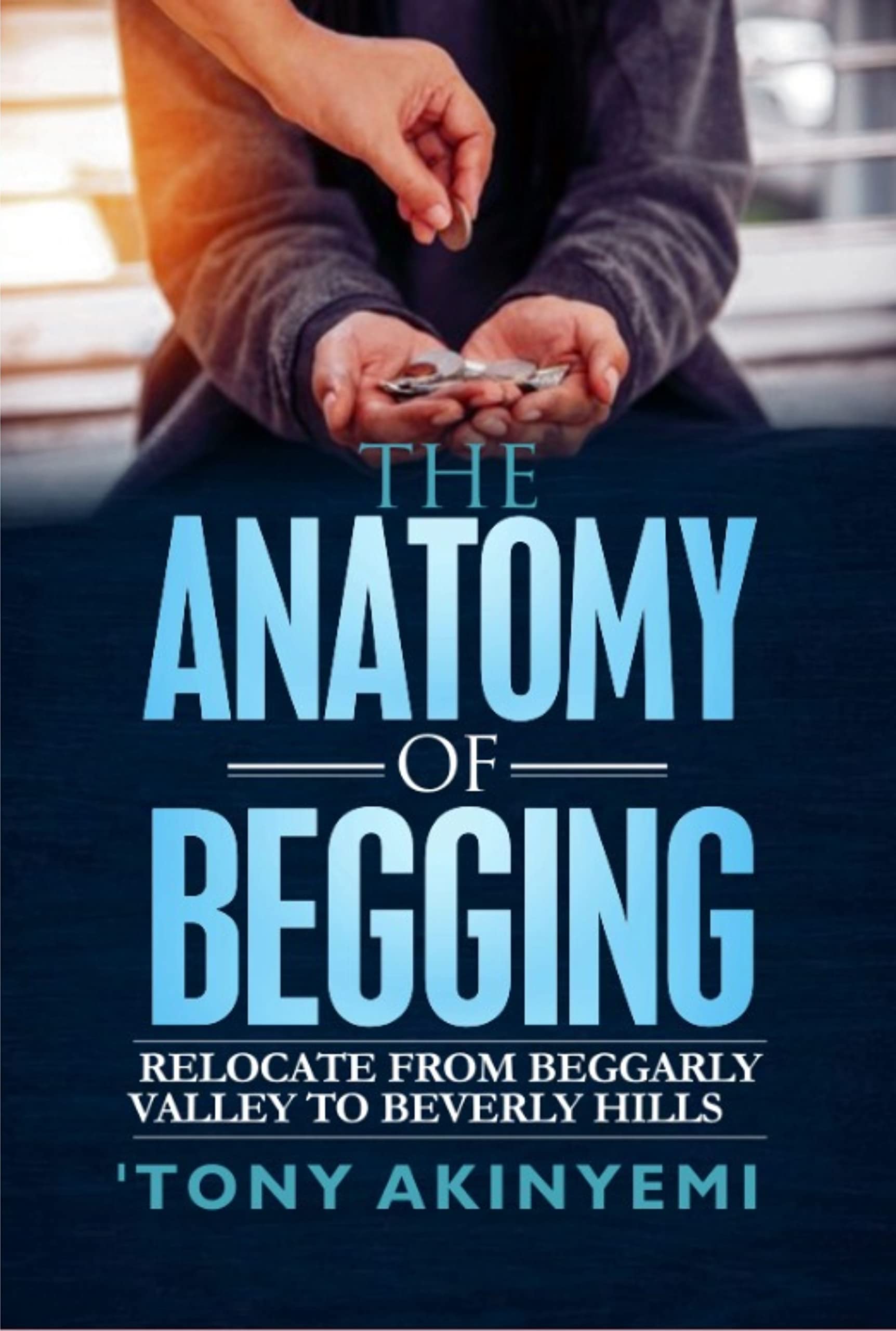 THE ANATOMY OF BEGGING: RELOCATE FROM BEGGARLY VALLEY TO BEVERLY HILLS ...