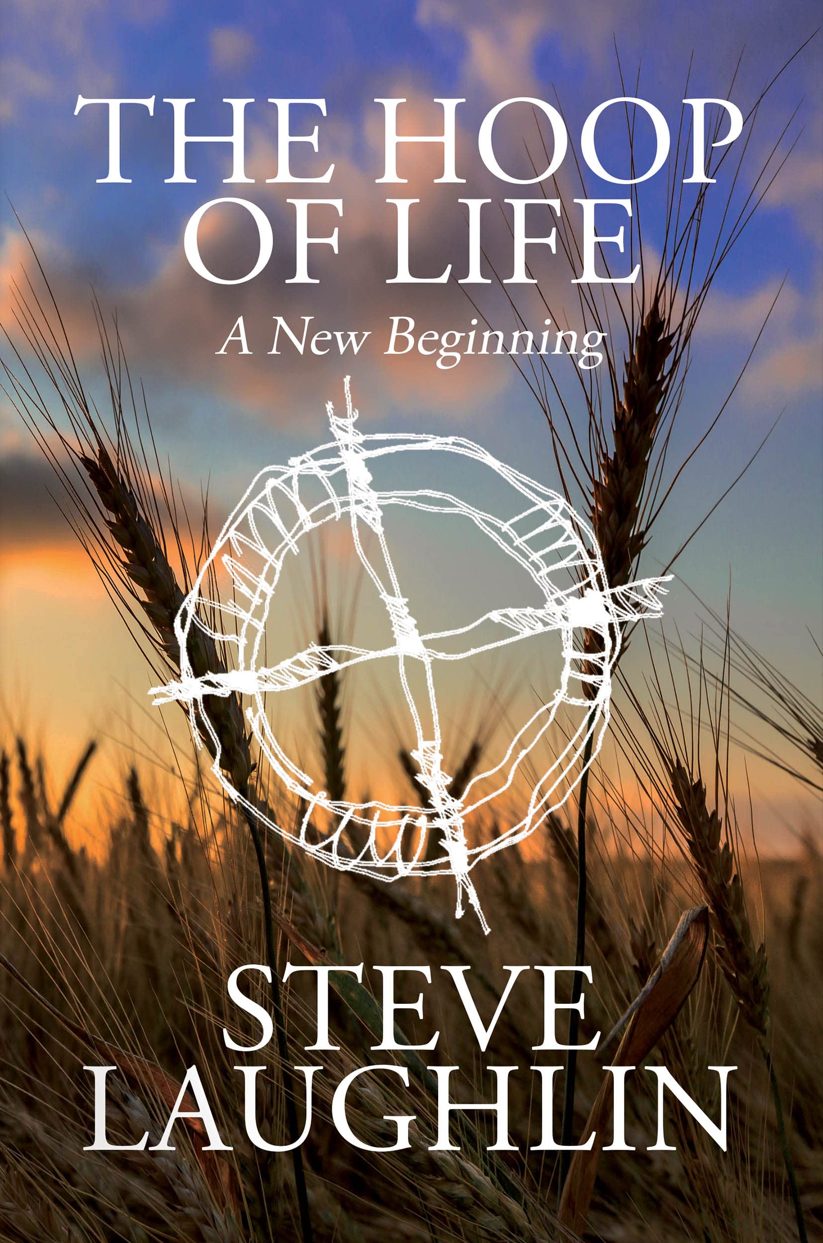 The Hoop of Life: A New Beginning by Steve Laughlin | Goodreads