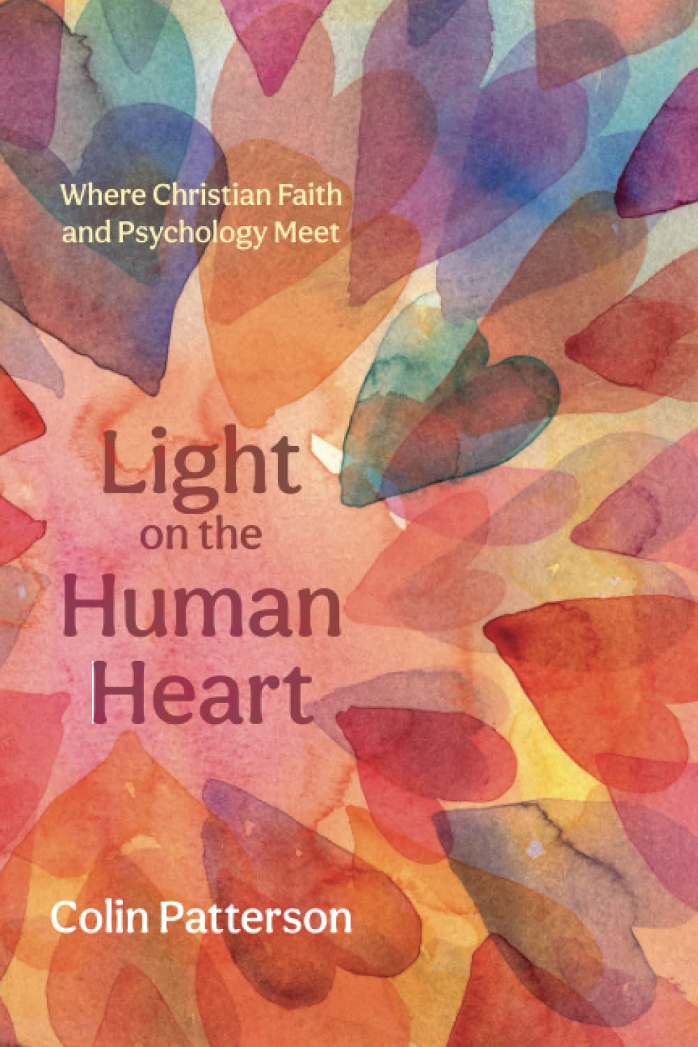 Light on the Human Heart: Where Christian Faith and Psychology Meet by ...
