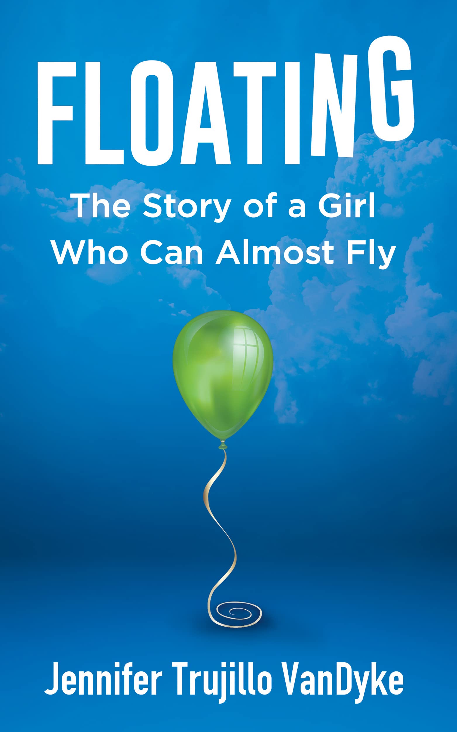 Floating: The Story of a Girl Who Can Almost Fly by Jennifer VanDyke ...