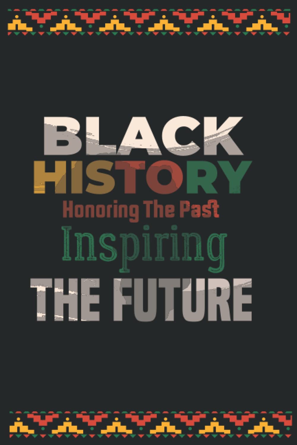 Black History Honoring The Past Inspiring The Future: Black History ...