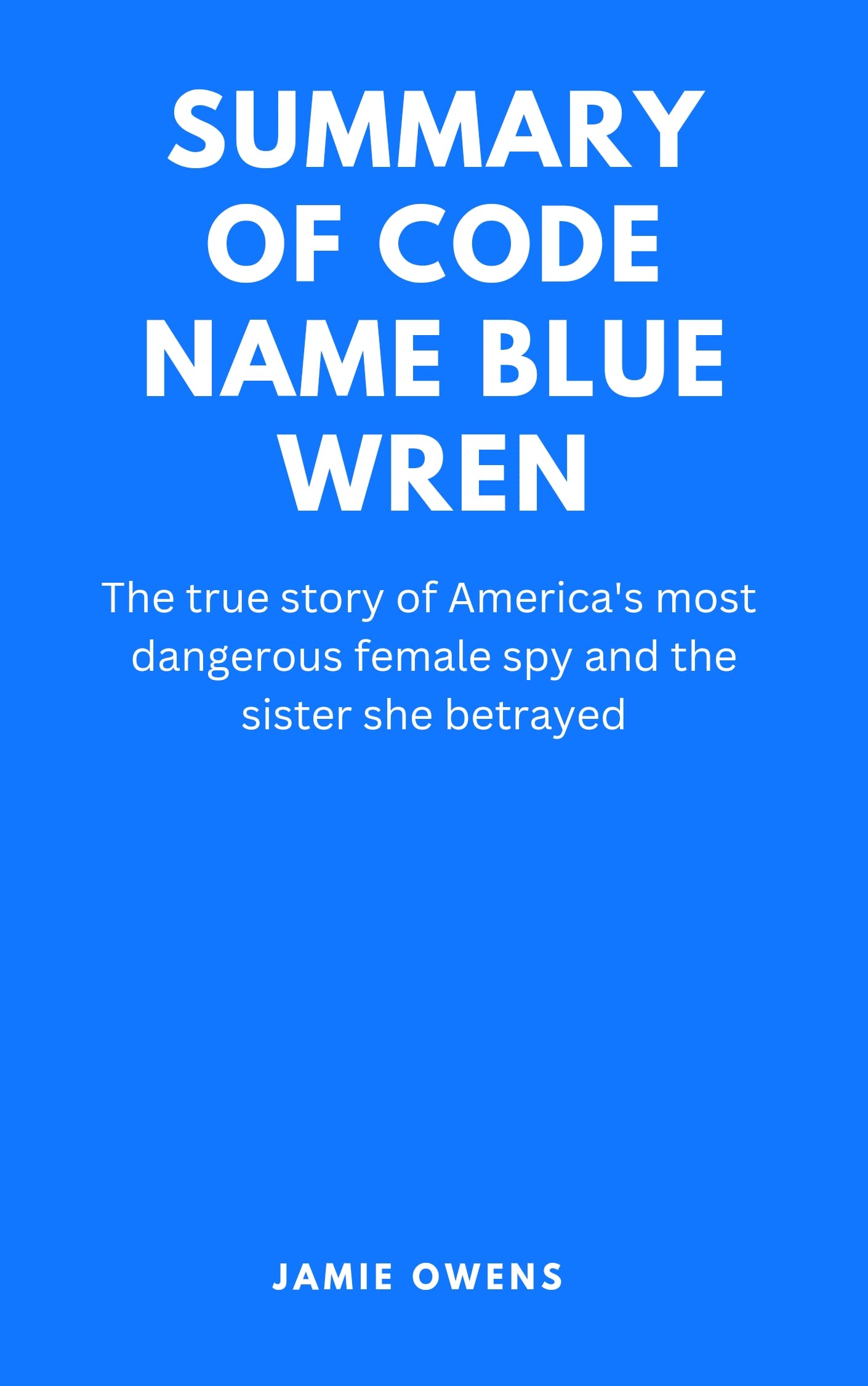 SUMMARY OF CODE NAME BLUE WREN: The true story of America’s most ...