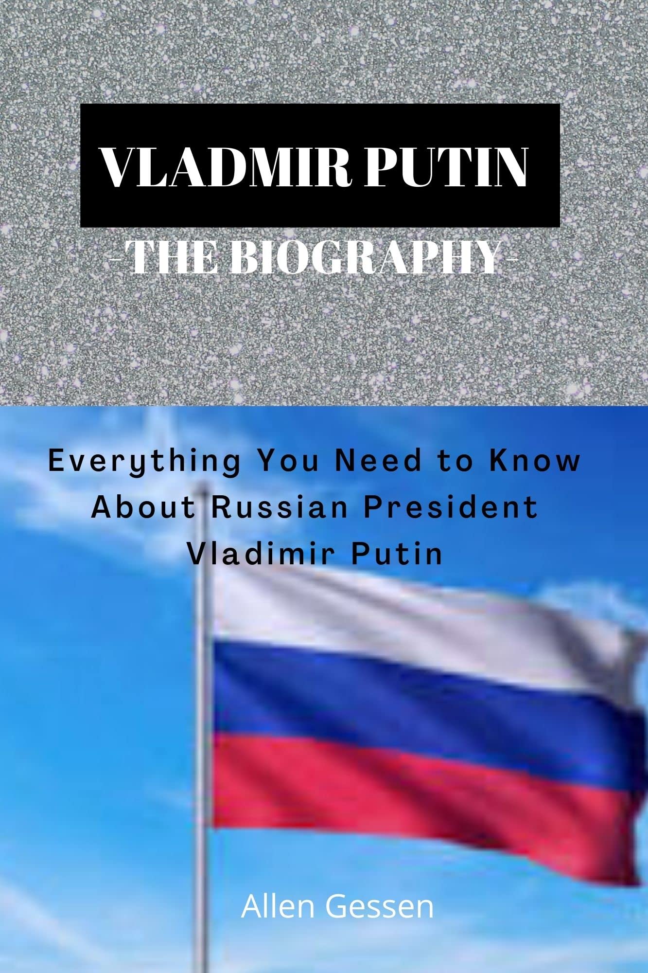 Vladimir Putin The Biography: Everything You Need to Know About Russian ...