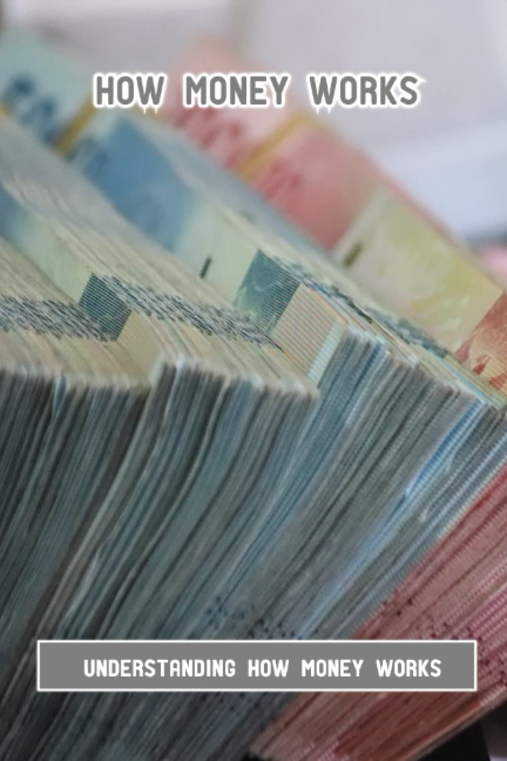 How Money Works: Understanding How Money Works by Hassan Rockingham ...