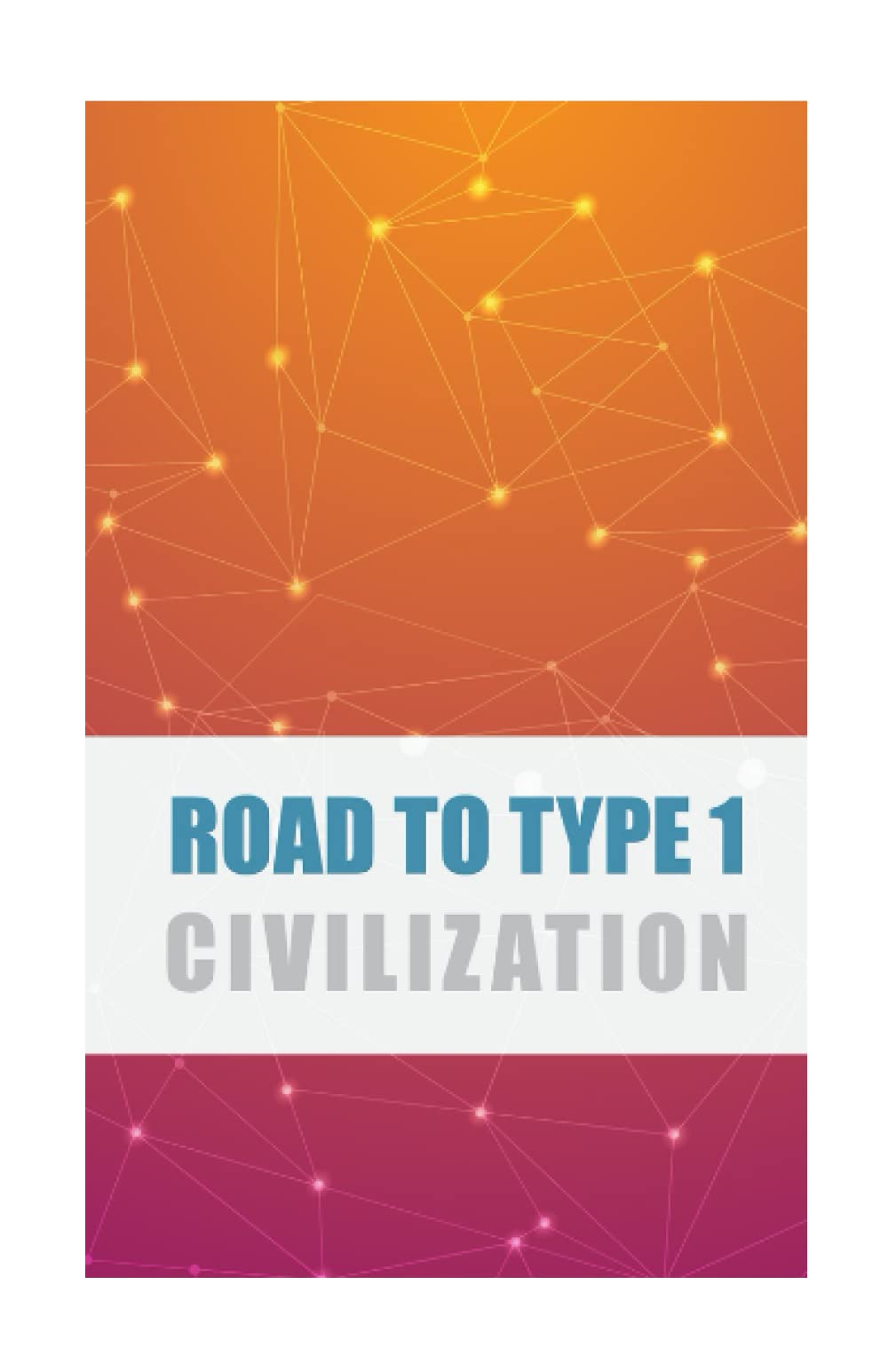 Road to Type 1 Civilization by Kishan Lakhatariya | Goodreads