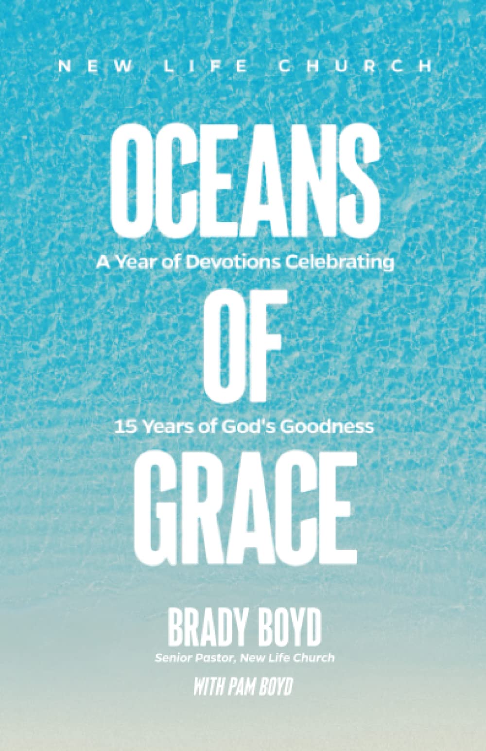 Oceans of Grace: A Year of Devotions Celebrating 15 Years of God's Goodness by Brady Boyd ...