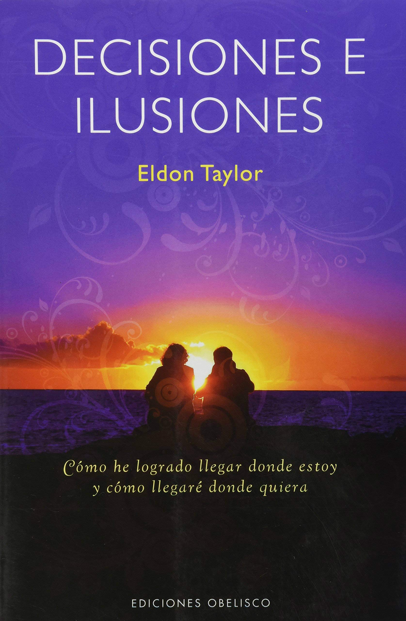 Decisiones e ilusiones by Eldon Taylor | Goodreads
