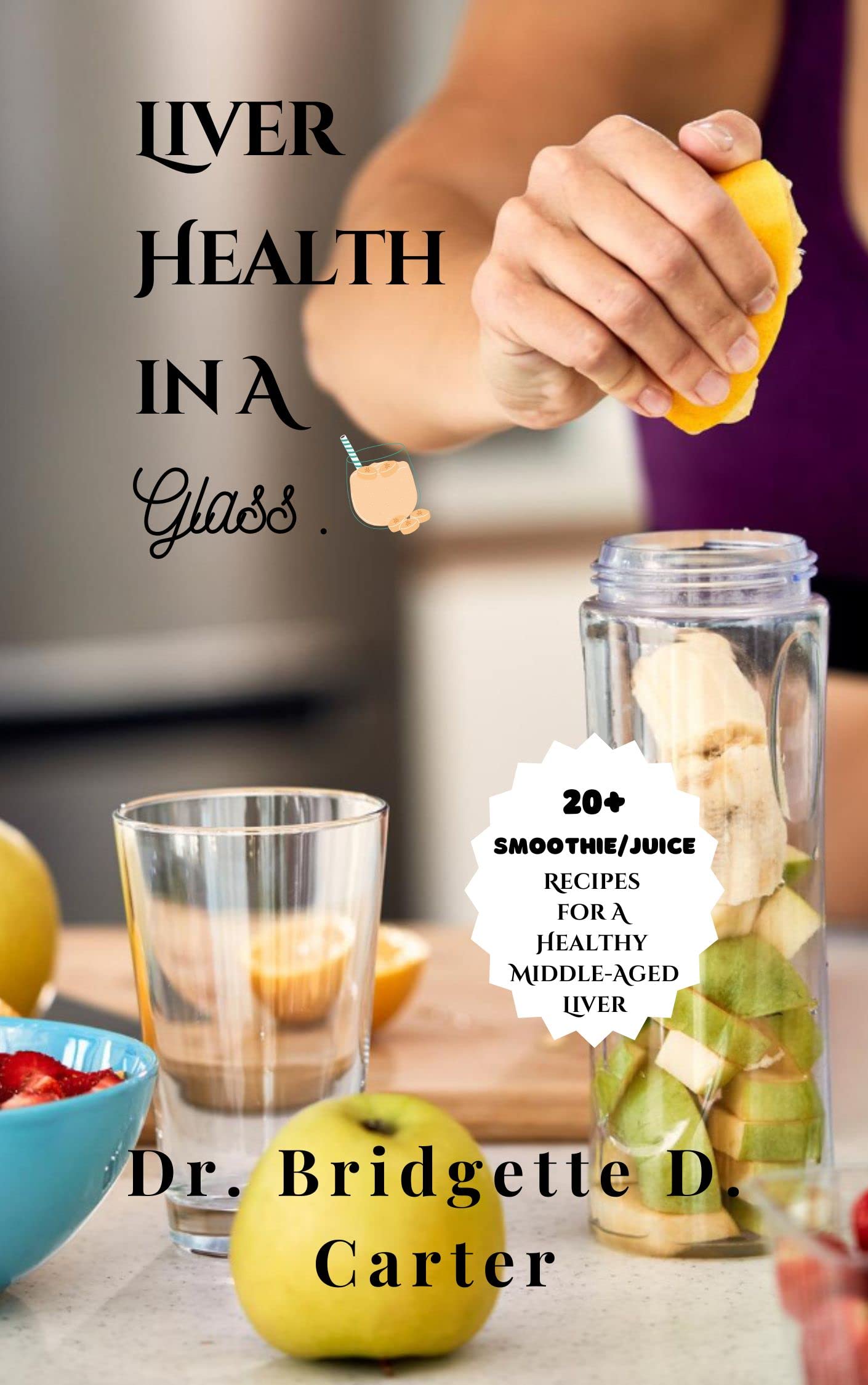 Liver Health in a Glass: Day Easy and Mouthwatering Recipes to Detox ...