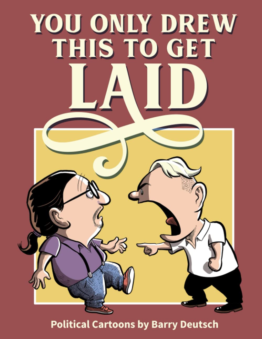 You Only Drew This To Get Laid: Political Cartoons by Barry Deutsch by ...