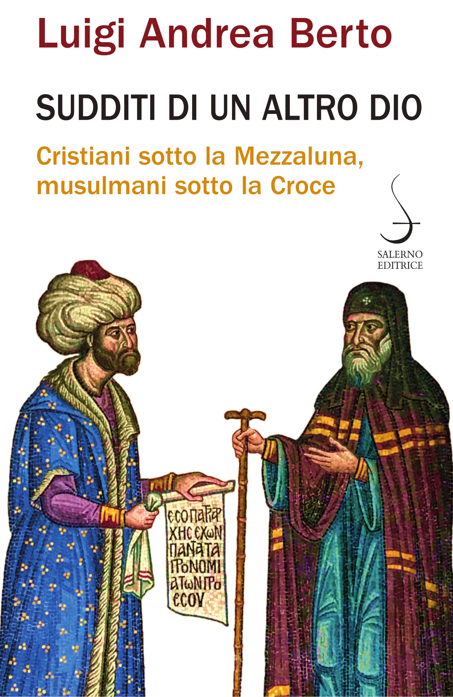 Sudditi di un altro dio: Cristiani sotto la Mezzaluna, musulmani sotto ...
