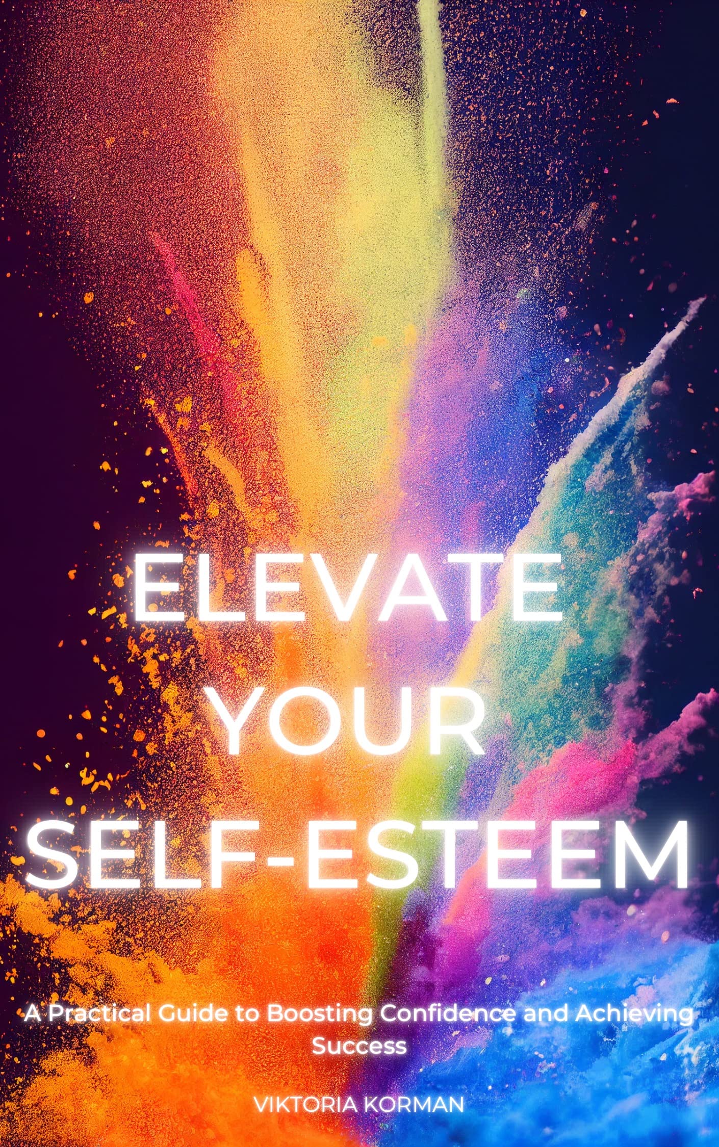 Elevate your self-esteem: A practical guide to boosting confidence and ...