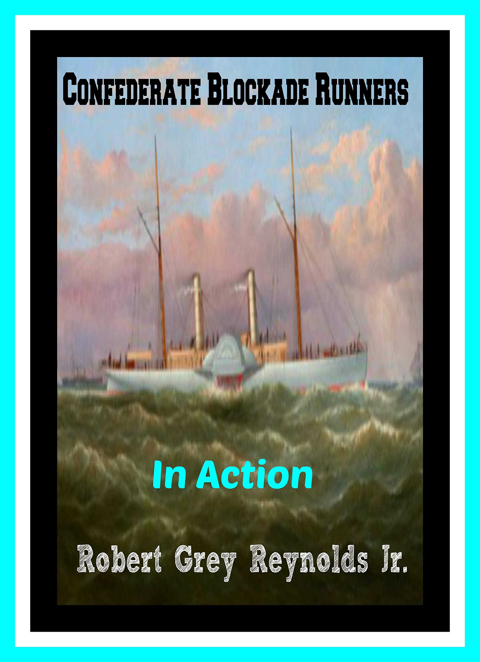 Confederate Blockade Runners In Action by Robert Grey Reynolds Jr ...