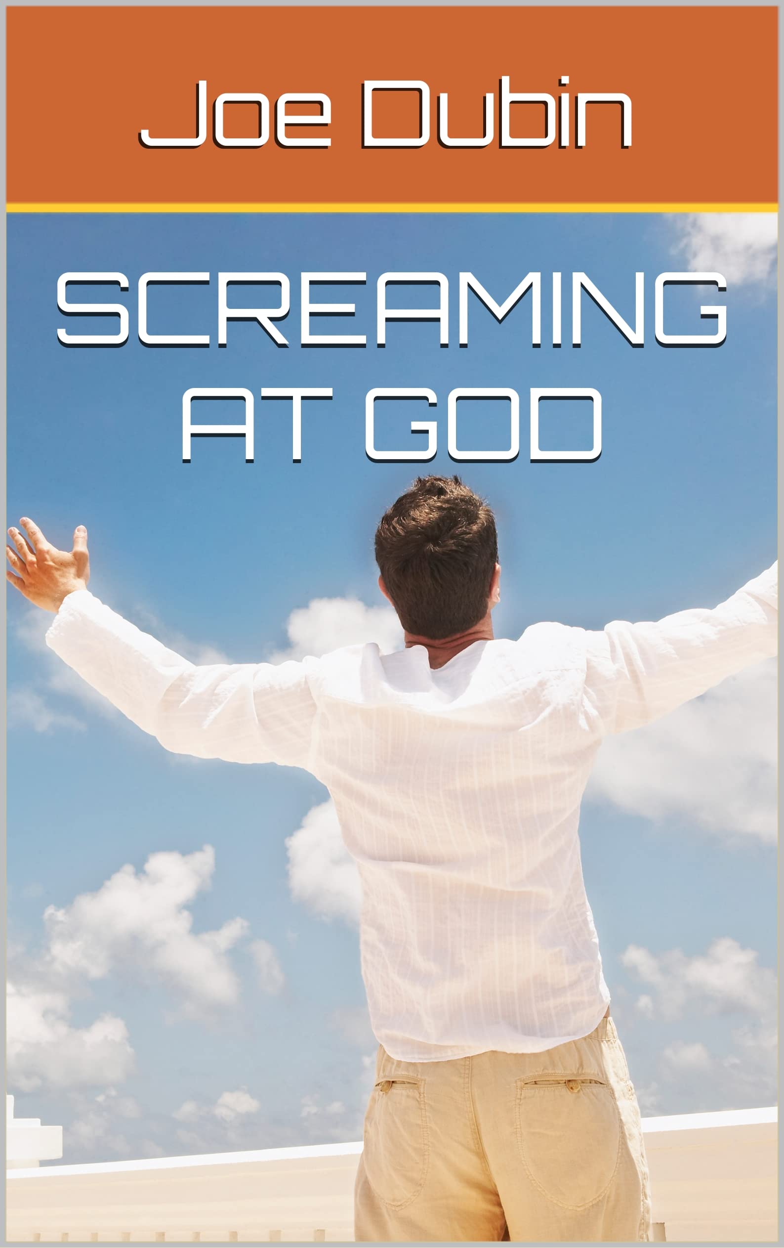 Screaming at God by JOE DUBIN | Goodreads