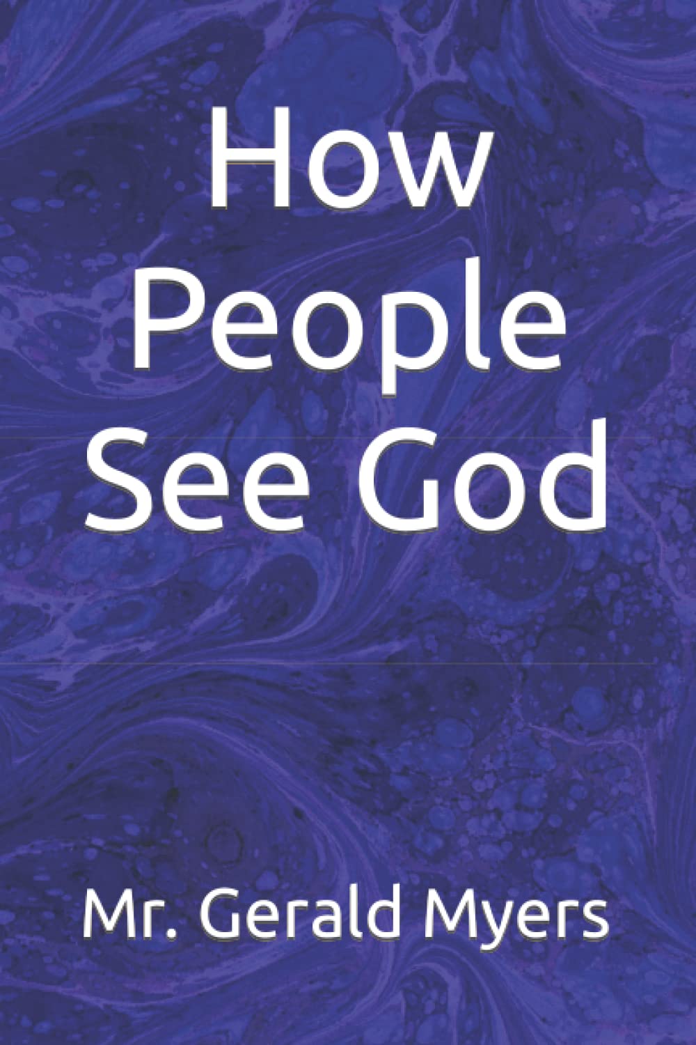 How People See God by Mr. Gerald Myers | Goodreads