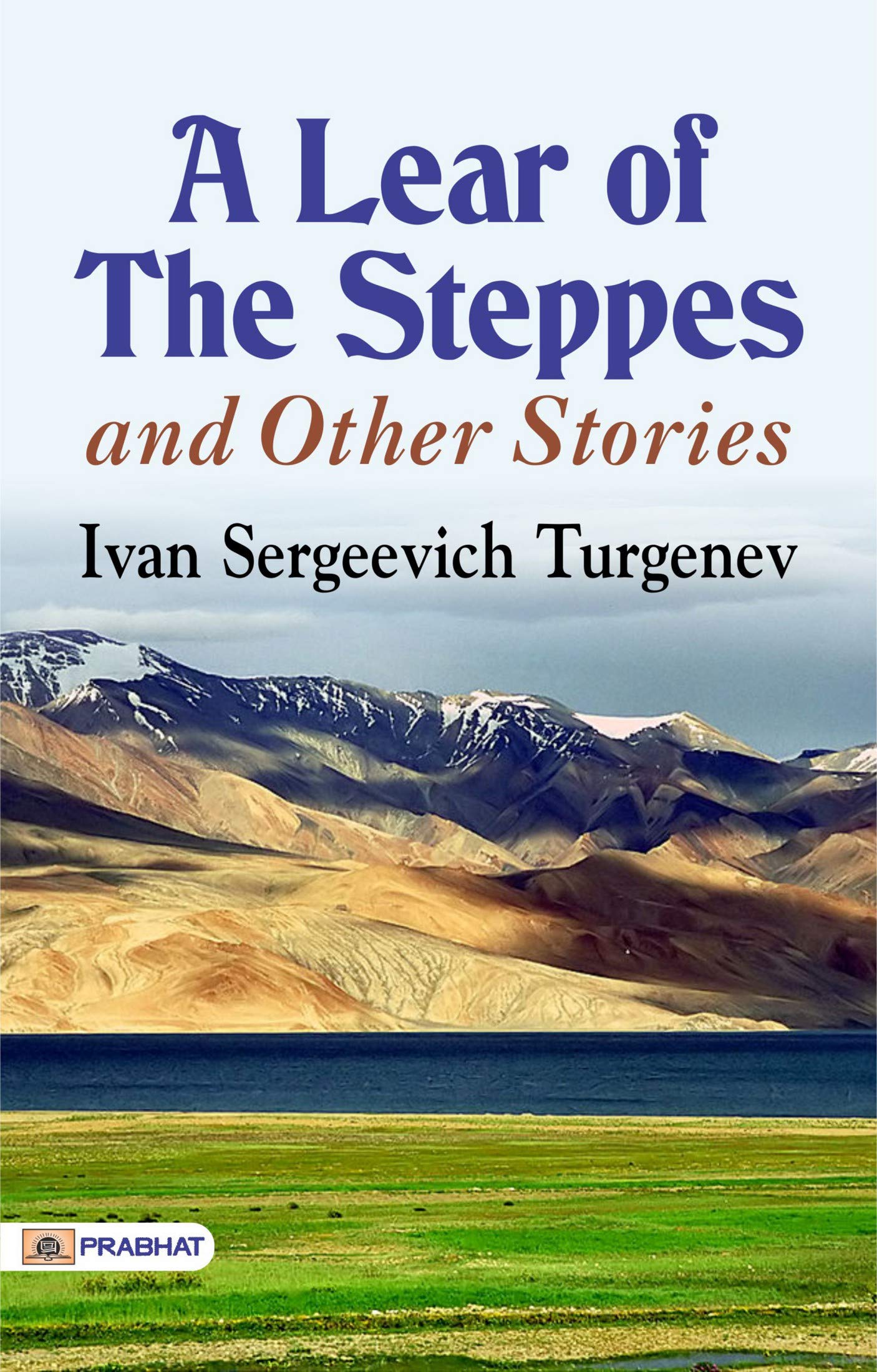 A Lear of the Steppes, etc.: Ivan Sergeevich Turgenev's Stories from ...