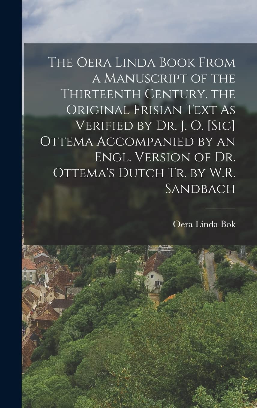 The Oera Linda Book from a Manuscript of the Thirteenth Century. the ...