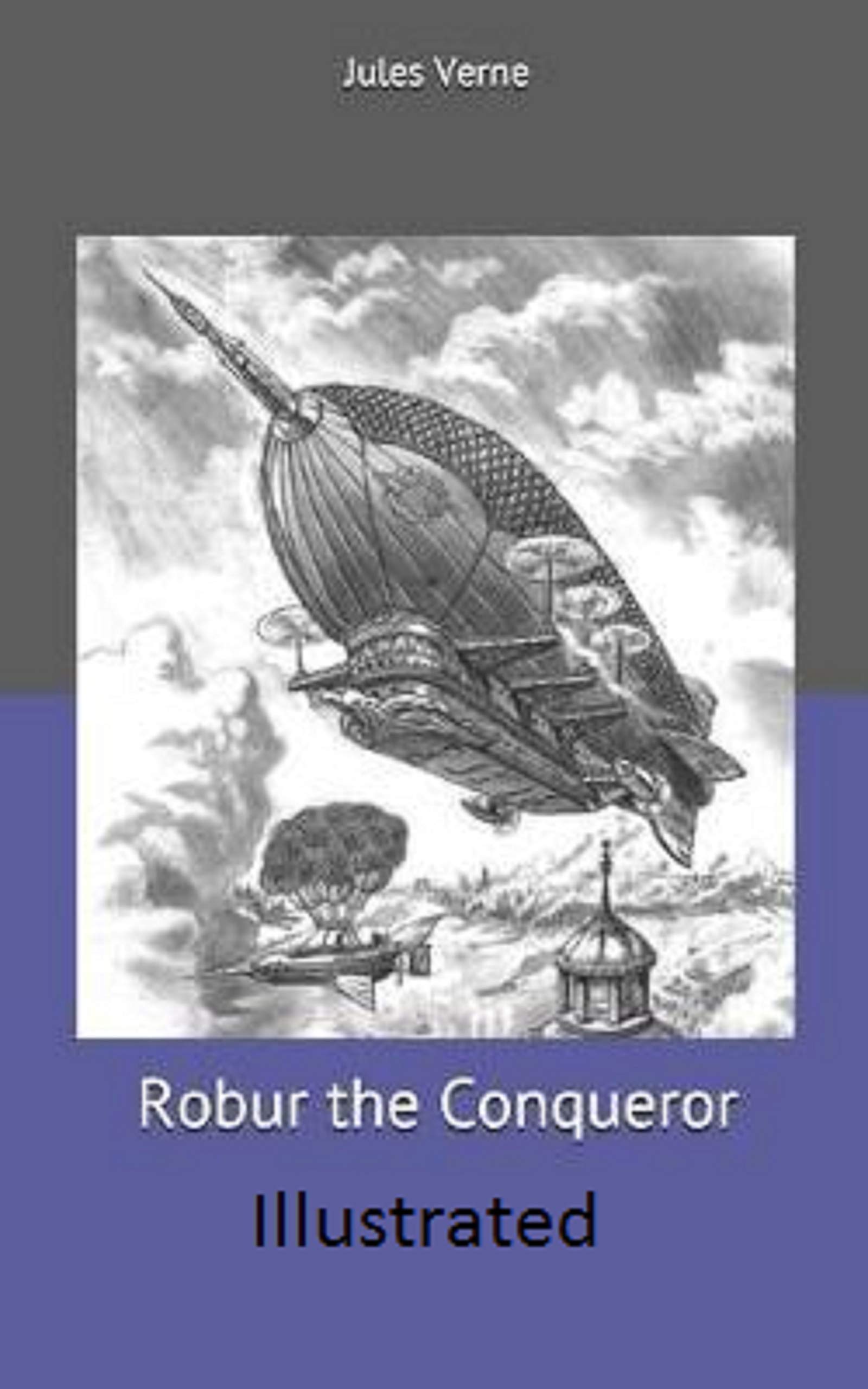 Robur the Conqueror Illustrated by Jules Verne | Goodreads
