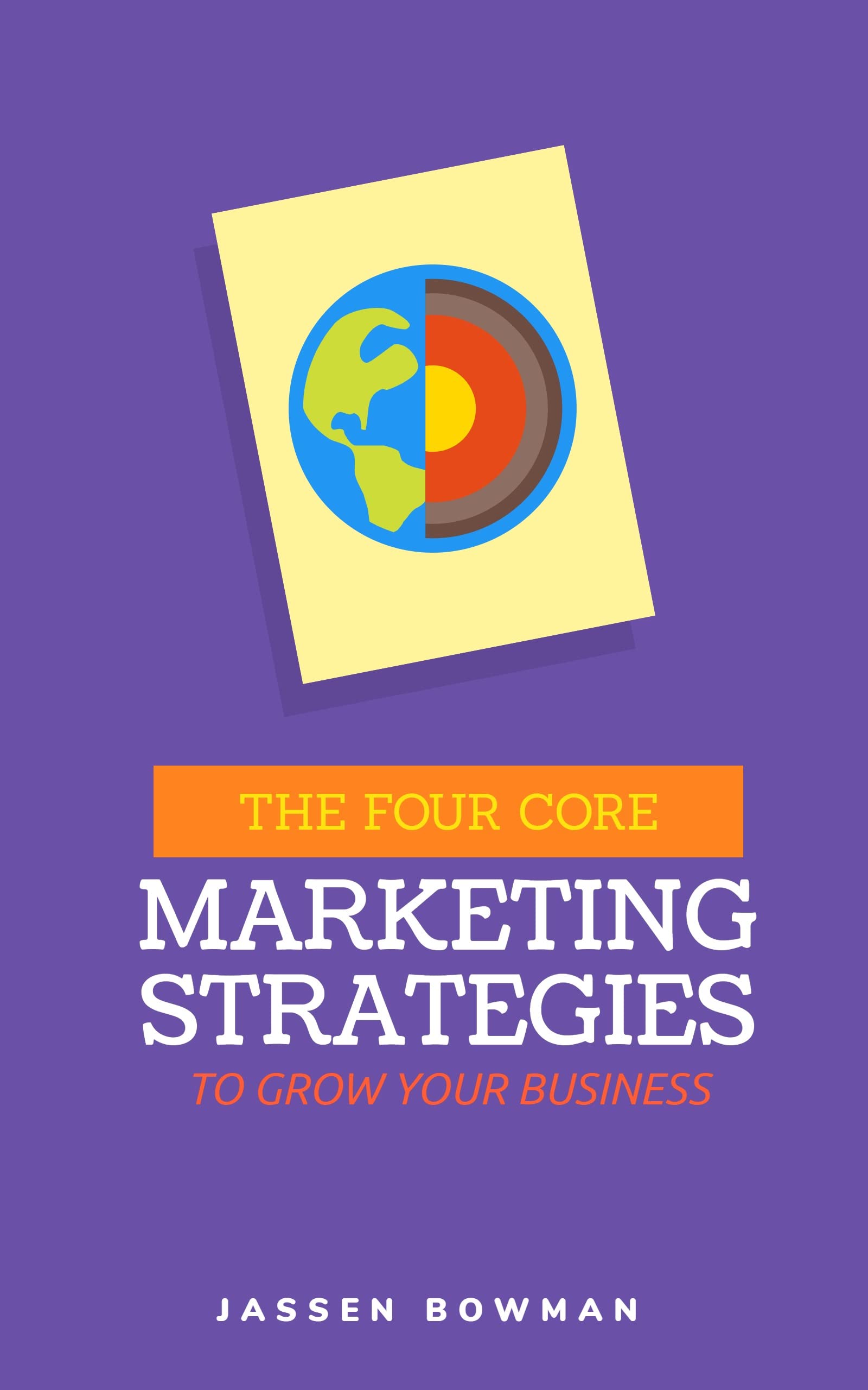 The Four Core Marketing Strategies to Grow Your Business by Jassen ...