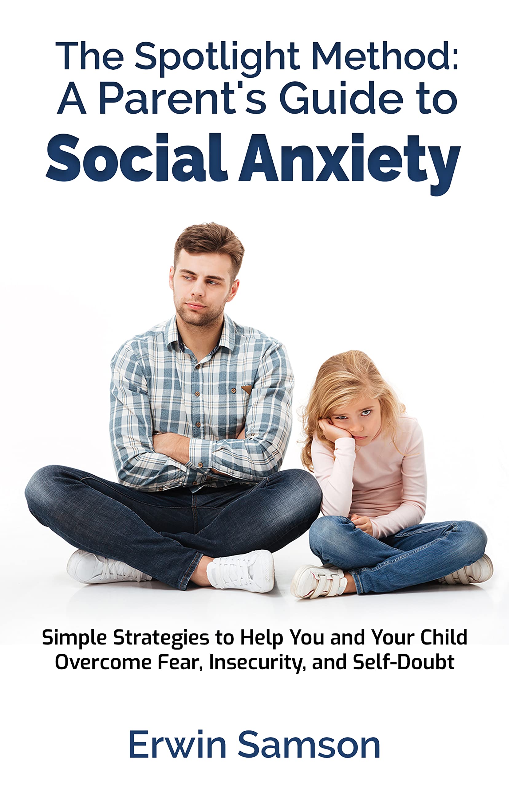 The Spotlight Method: A Parent’s Guide to Social Anxiety: Simple ...