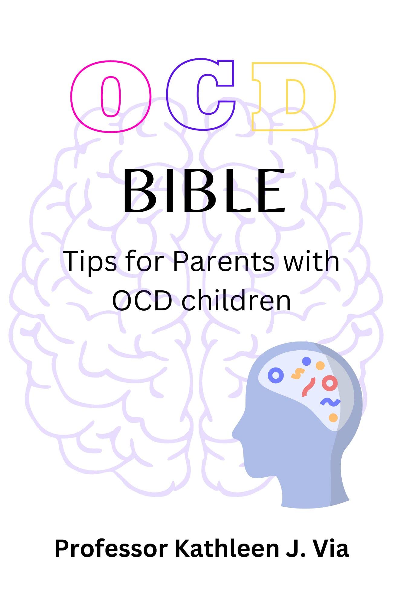 OCD Bible: Tips for Parents with OCD children by Kathleen J. Via ...