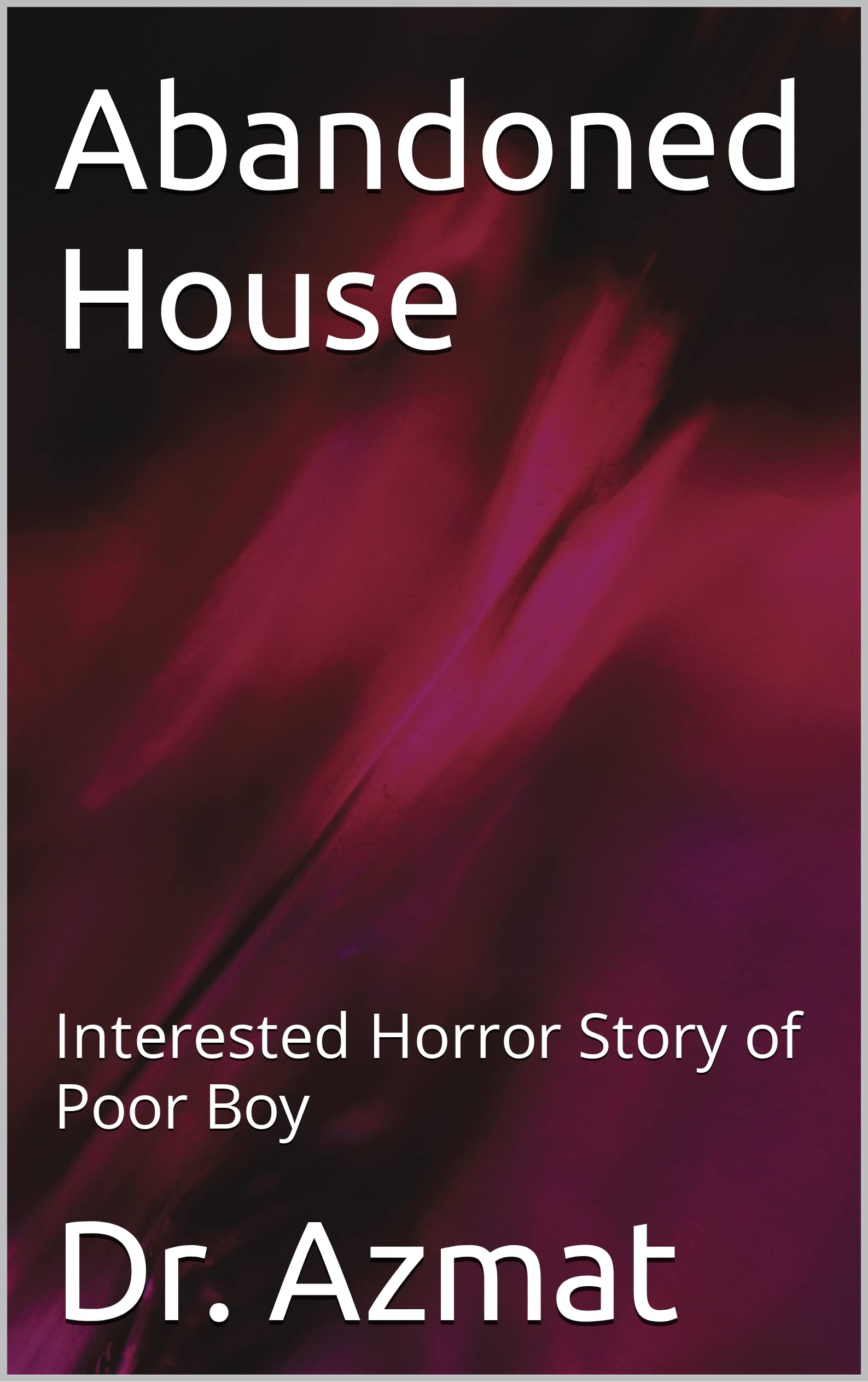 Abandoned House: Interested Horror Story of Poor Boy by Dr. Azmat ...