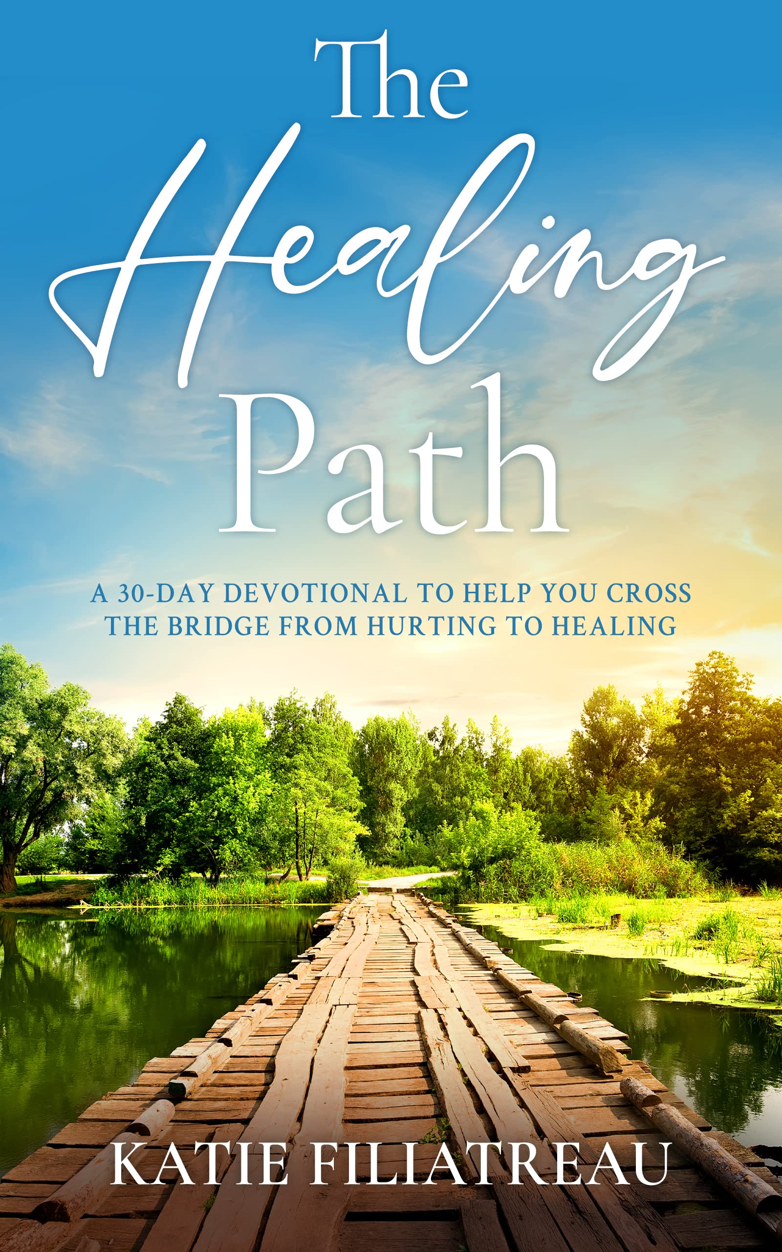 The Healing Path: A 30-Day Devotional to Help You Cross the Bridge from ...