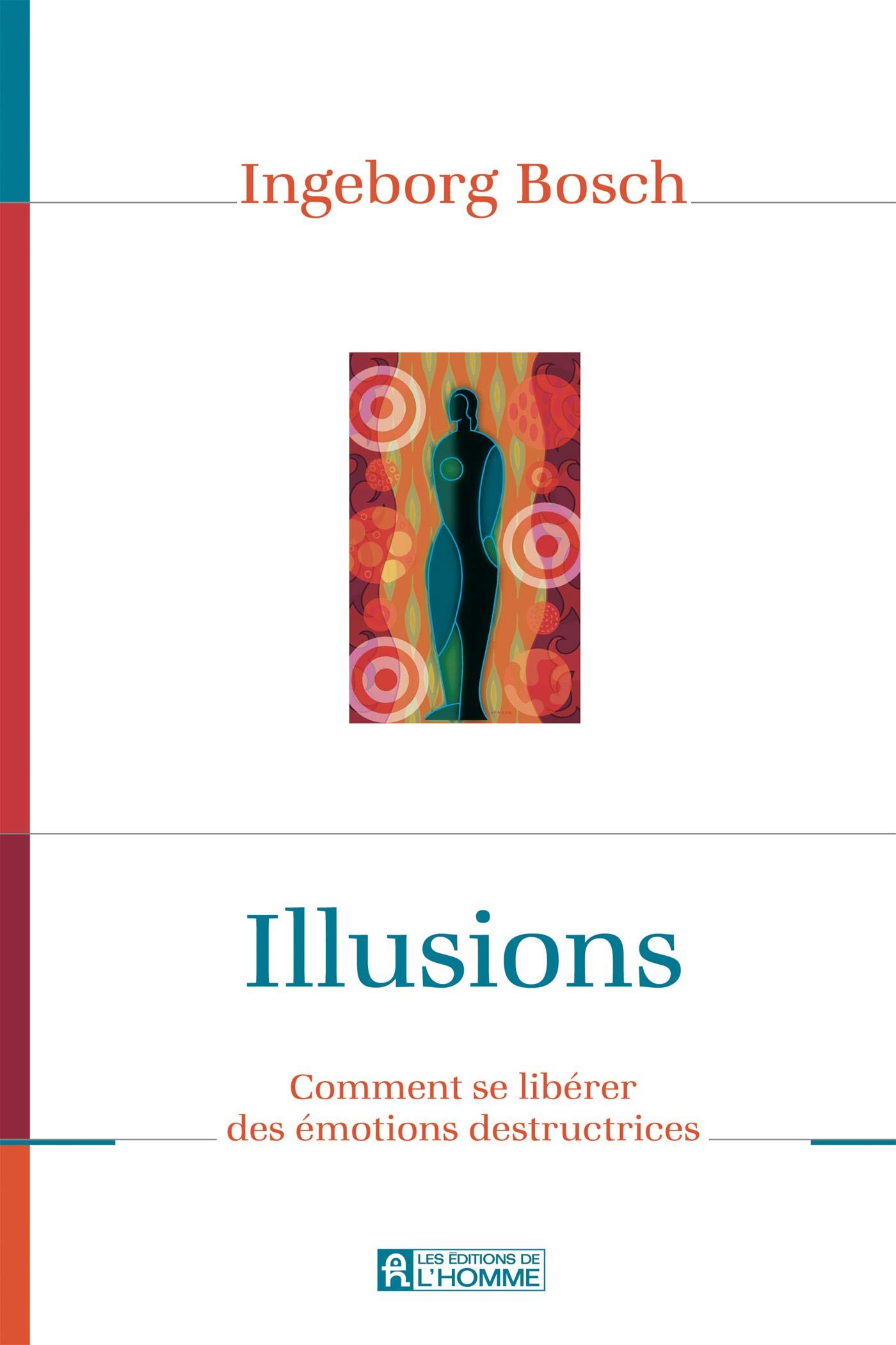 Illusions: Comment se libérer des émotions destructrices by Ingeborg ...