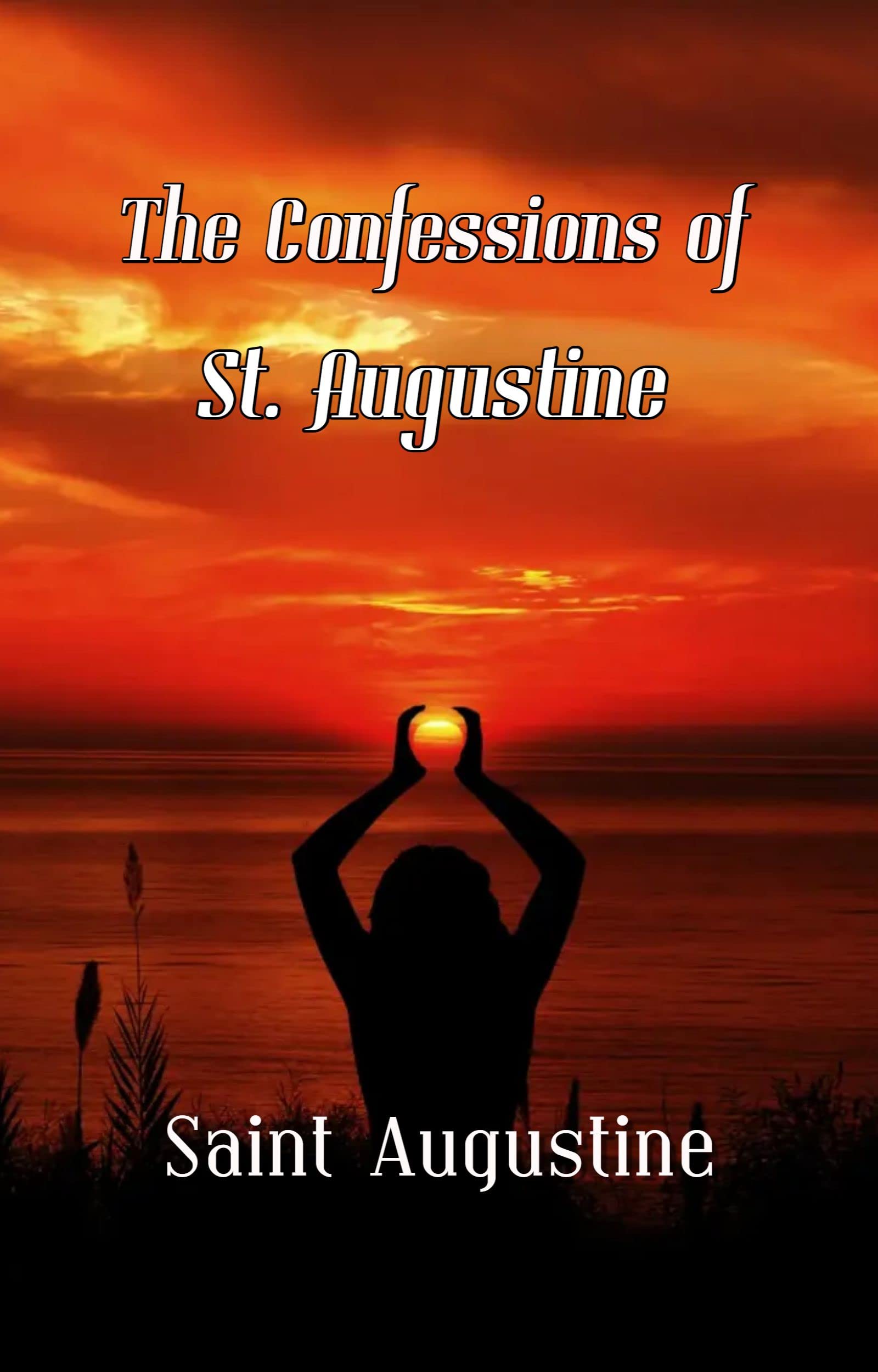 THE CONFESSIONS OF SAINT AUGUSTINE by Augustine of Hippo | Goodreads