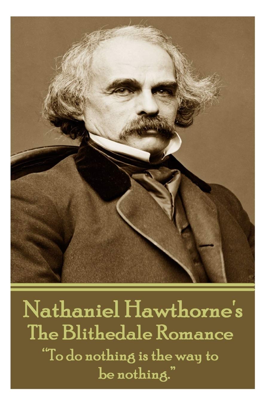 Nathaniel Hawthorne - The Blithedale Romance: “To do nothing is the way ...
