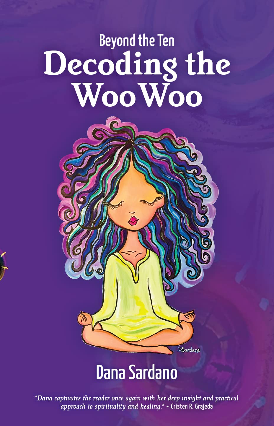 Beyond the Ten, Decoding the Woo Woo by Dana Sardano | Goodreads