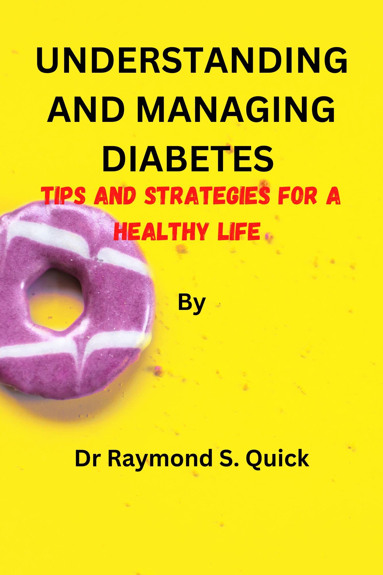 UNDERSTANDING AND MANAGING DIABETES: Tips And Strategies For a Healthy ...
