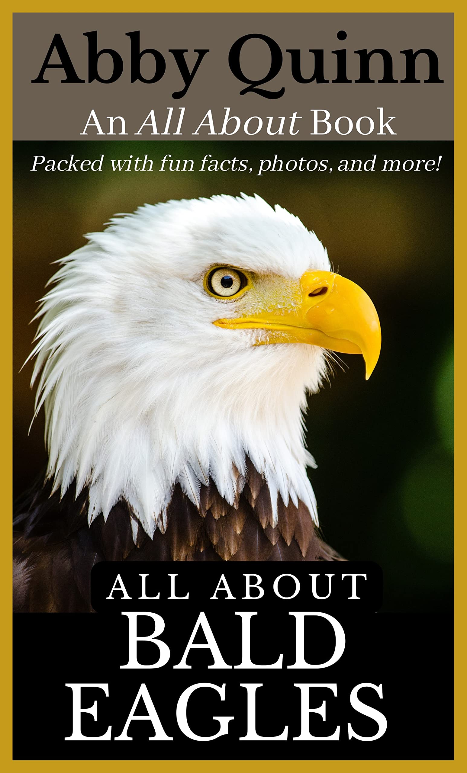 All About Bald Eagles: An Animal Facts Book for Kids by Abby Quinn ...