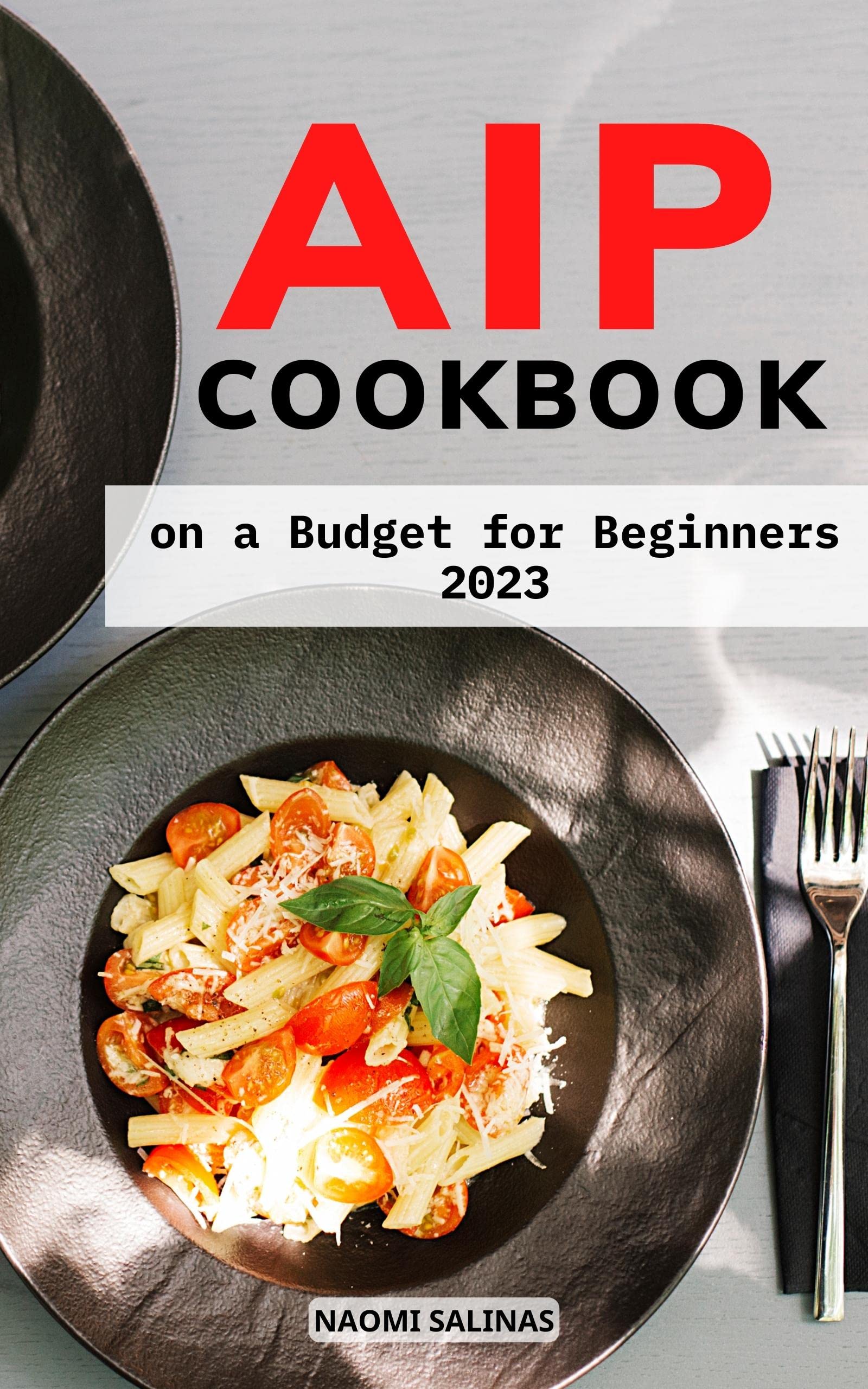 AIP Cookbook on a Budget For Beginners 2023: Healthy Paleo recipes to ...